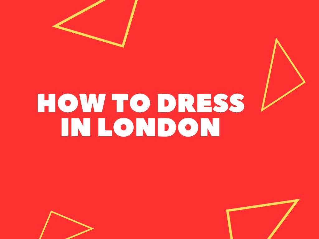 How To Dress In London (Local Approved) - Plugged In Travel